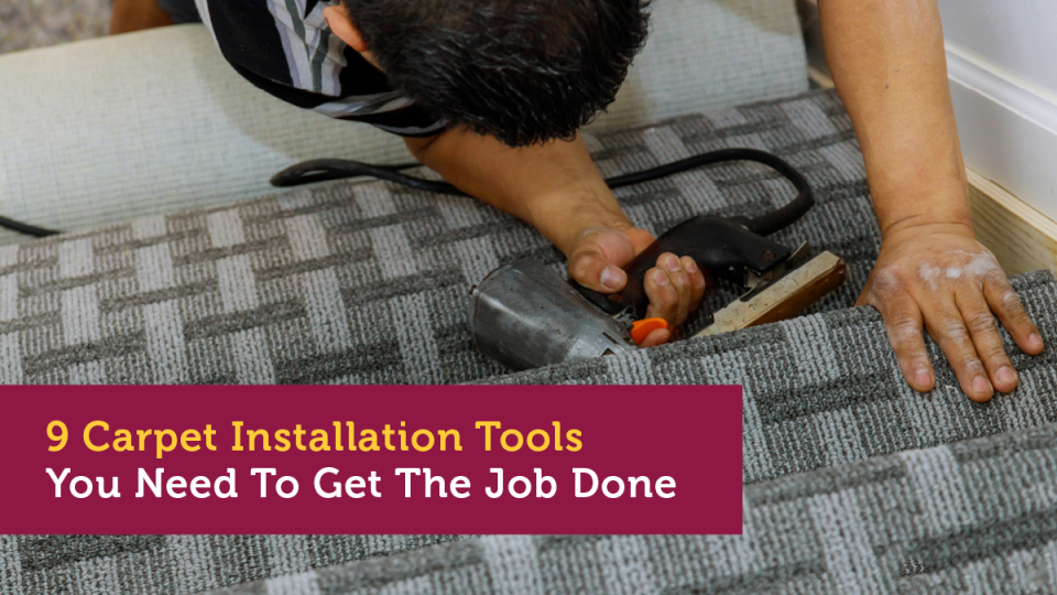 9 Essential Carpet Installation Tools for Contractors